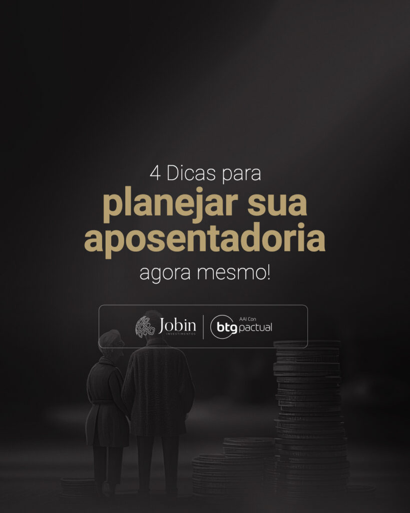 4 Dicas para planejar sua aposentadoria agora mesmo! - Jobin Investimentos